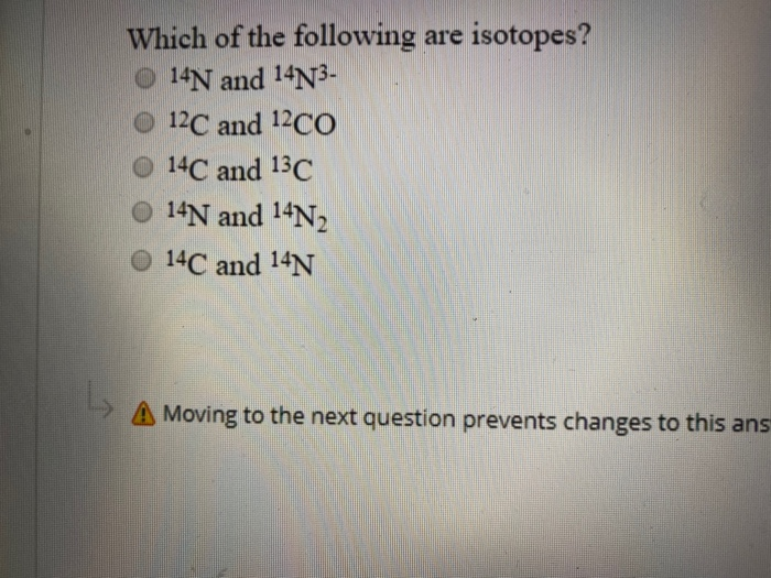 Solved Which of the following are isotopes? 14N and 14N3- O | Chegg.com