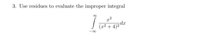 Solved 3. Use residues to evaluate the improper integral | Chegg.com