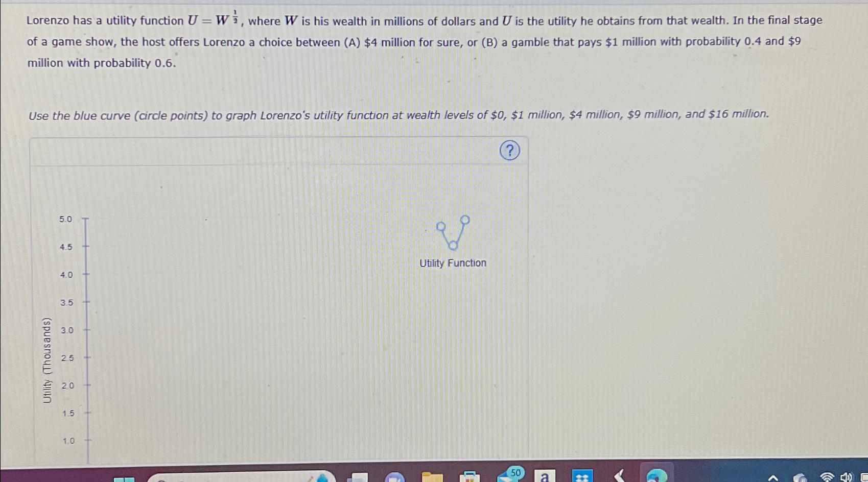 Solved Lorenzo has a utility function U=W12, ﻿where W ﻿is | Chegg.com