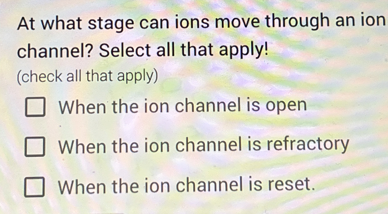 Solved At what stage can ions move through an ion channel? | Chegg.com