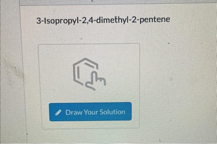 Solved 3-Isopropyl-2,4-dimethyl-2-pentene 4-Ethyl-2-methyl- | Chegg.com