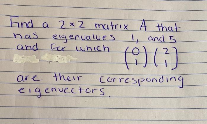 Solved Find a has and a 2x2 matrix A that eigenvalues 1 and | Chegg.com