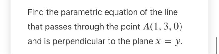 Solved Find the parametric equation of the line that passes | Chegg.com