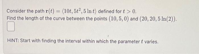 Solved Consider the path r(t)= 10t,5t2,5lnt defined for | Chegg.com