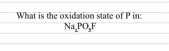 Solved What is the oxidation state of P in: Na PO,F | Chegg.com