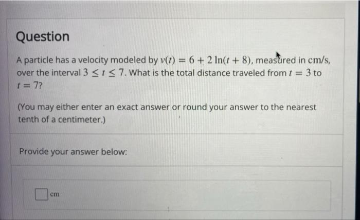 Solved Question A Particle Has A Velocity Modeled By V T