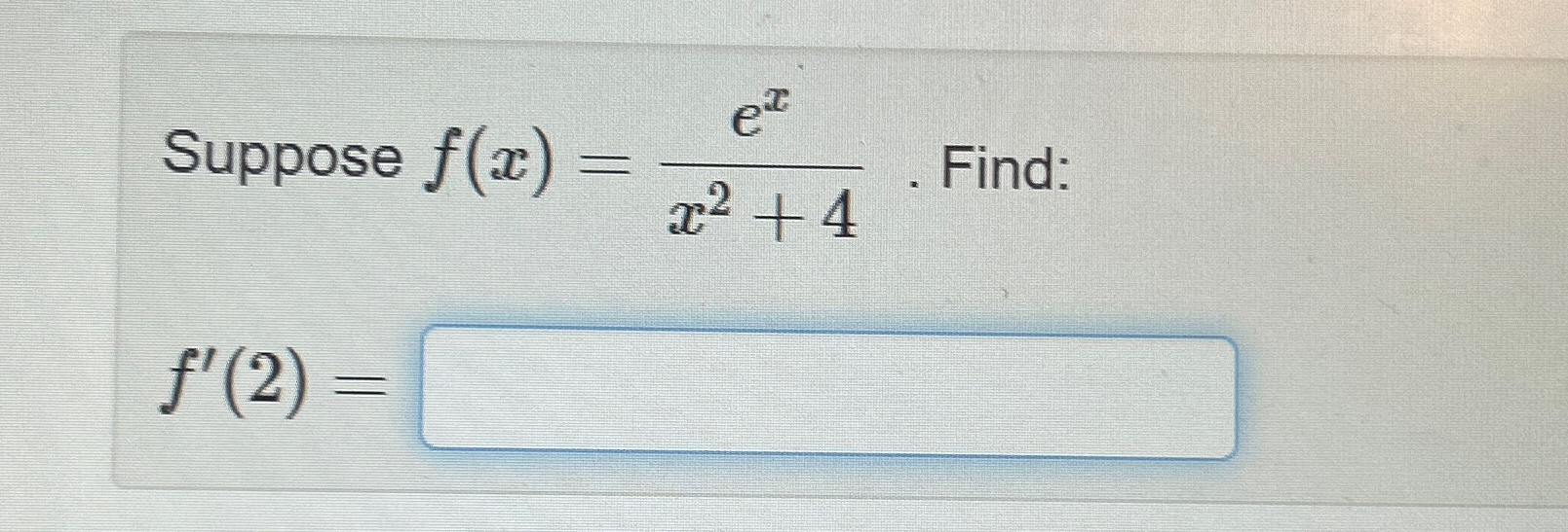 Solved Suppose f(x)=exx2+4. ﻿Find:f'(2)= | Chegg.com
