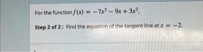 Solved For the function f(x)=−7x3−9x+3x2 Step 2 of 2 : Find | Chegg.com