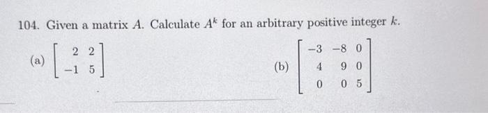 104. Given a matrix A. Calculate Ak for an arbitrary | Chegg.com
