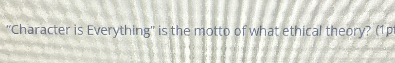 Solved "Character is Everything" is the motto of what | Chegg.com