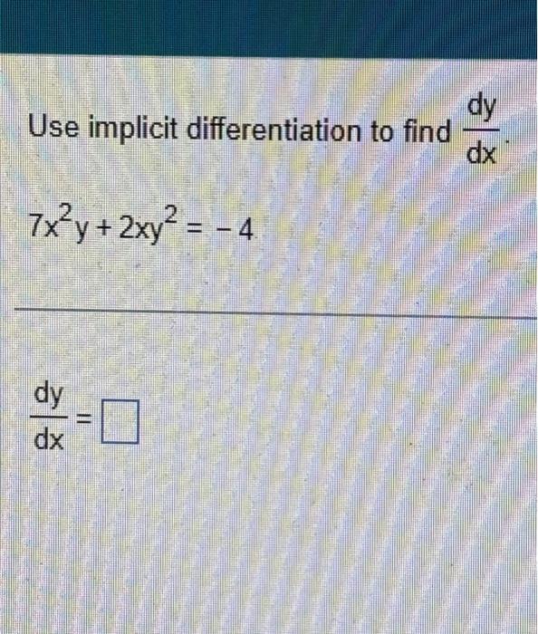 Solved Use implicit differentiation to find 7xy + 2xy2 = - 4 | Chegg.com