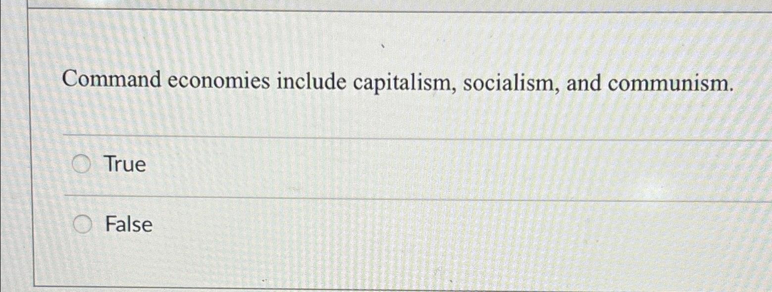Solved Command economies include capitalism, socialism, and | Chegg.com