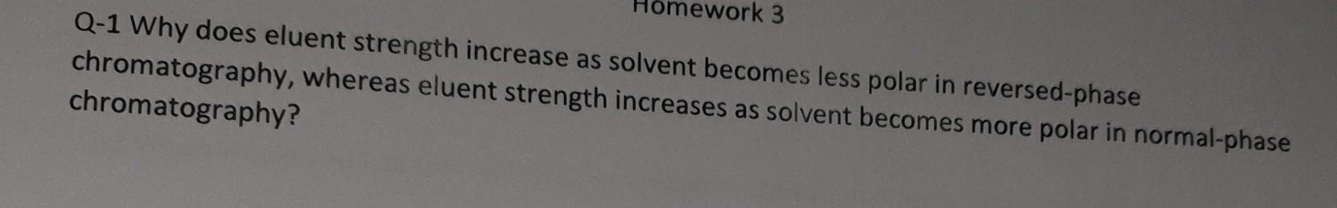 Solved Q-1 Why does eluent strength increase as solvent | Chegg.com