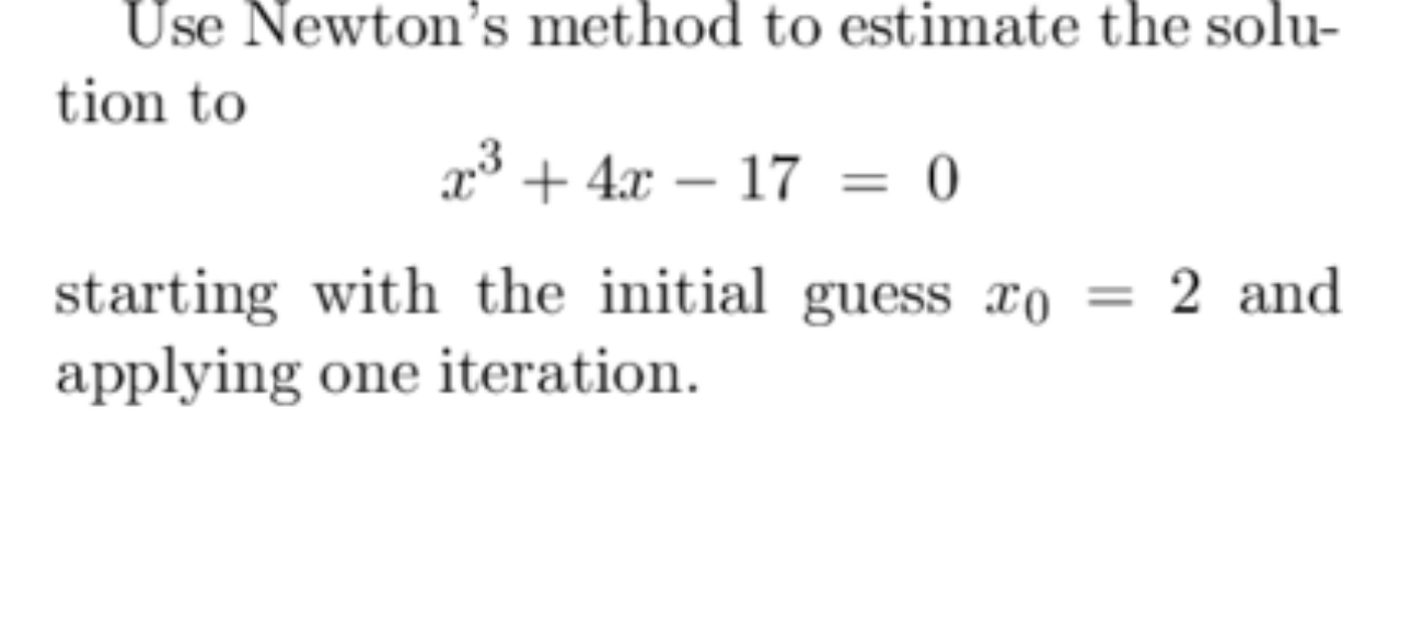 Solved Use Newton's method to estimate the solu-tion | Chegg.com
