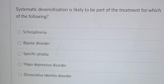 Solved Systematic desensitization is likely to be part of | Chegg.com