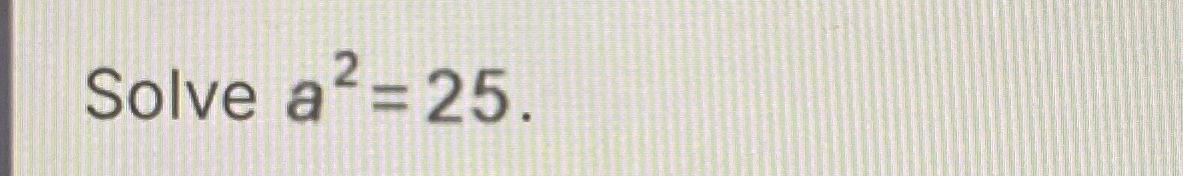 Solved Solve a2=25 | Chegg.com