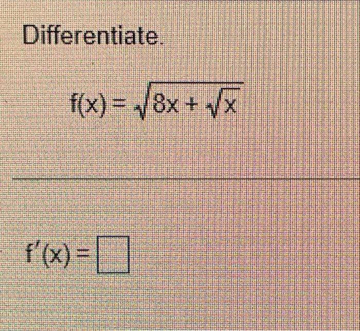 Solved Differentiate f(x)=8x+x f′(x)= | Chegg.com