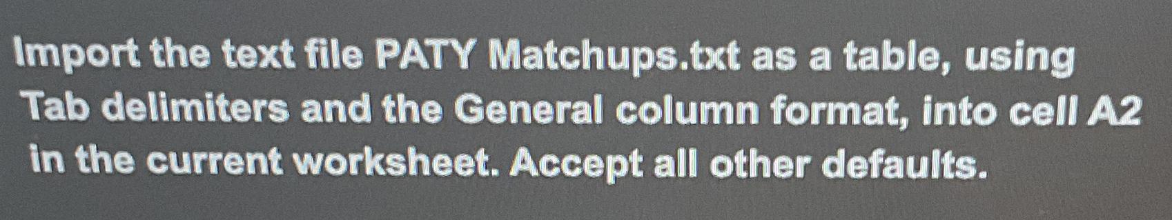 Solved Import the text file PATY Matchups.txt as a table, | Chegg.com