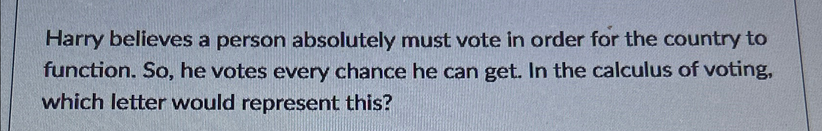 Harry believes a person absolutely must vote in order | Chegg.com