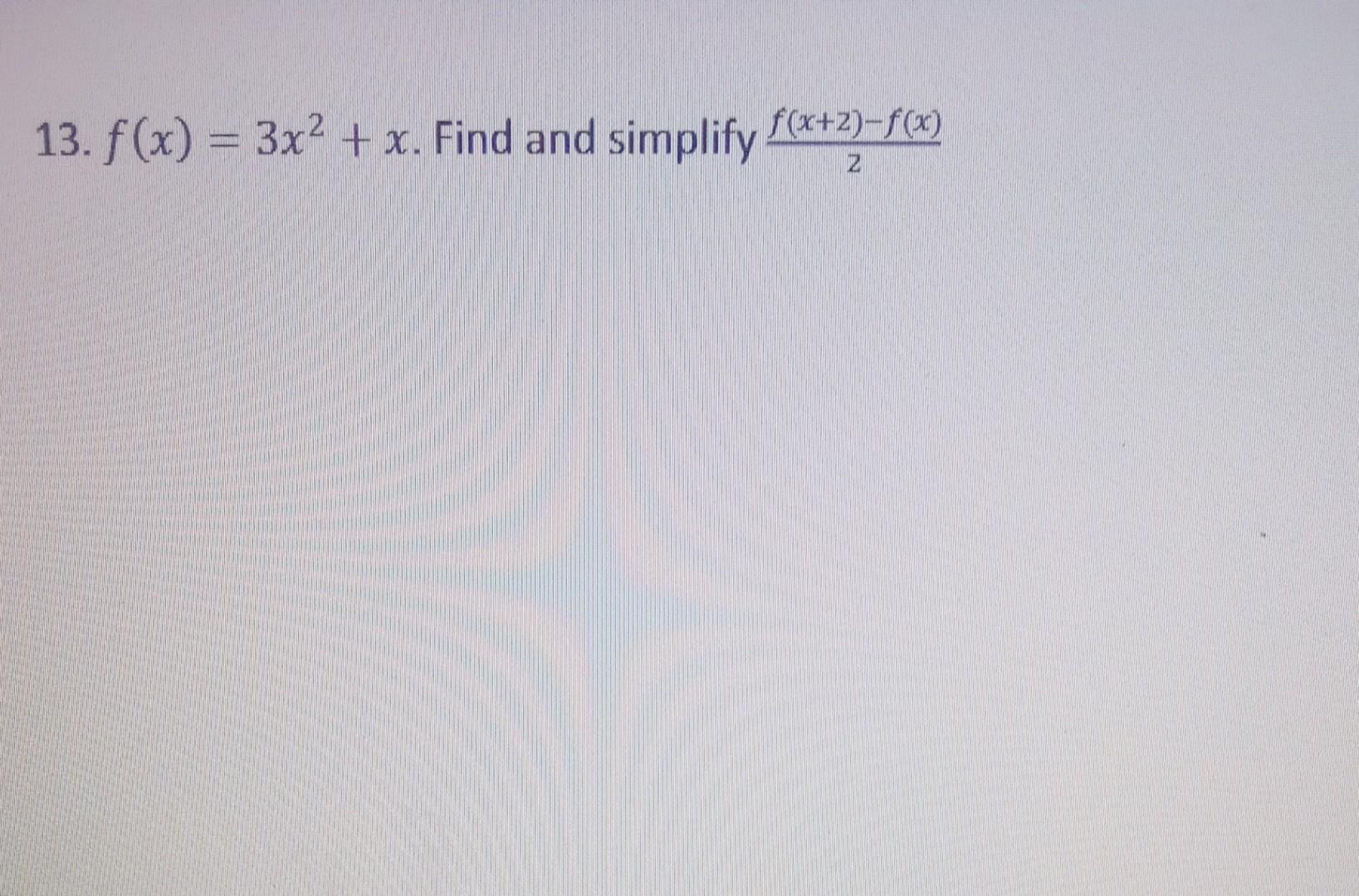 Solved 13. f(x)=3x2+x. Find and simplify 2f(x+2)−f(x) | Chegg.com