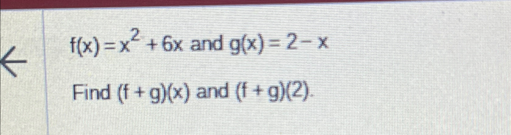 Solved f(x)=x2+6x ﻿and g(x)=2-xFind (f+g)(x) ﻿and (f+g)(2). | Chegg.com