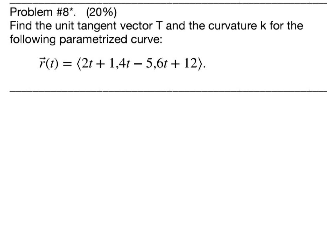 Solved Problem \#8*. (20\%) Find the unit tangent vector T | Chegg.com