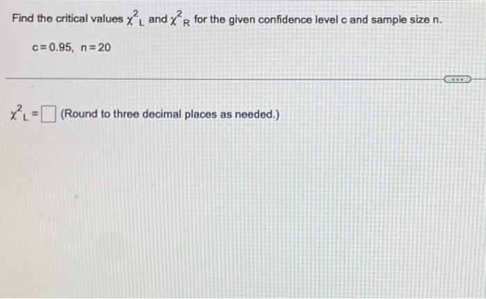 Solved Find the critical values χL2 and χR2 for the given | Chegg.com