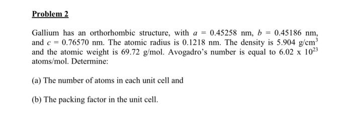 Solved Gallium has an orthorhombic structure, with a=0.45258 | Chegg.com