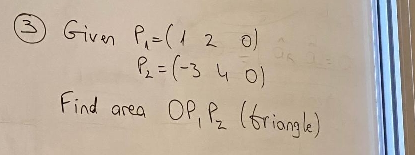 Solved (3) ﻿Given P1=([1,2,0])P2=([-3,4,0])Find area | Chegg.com