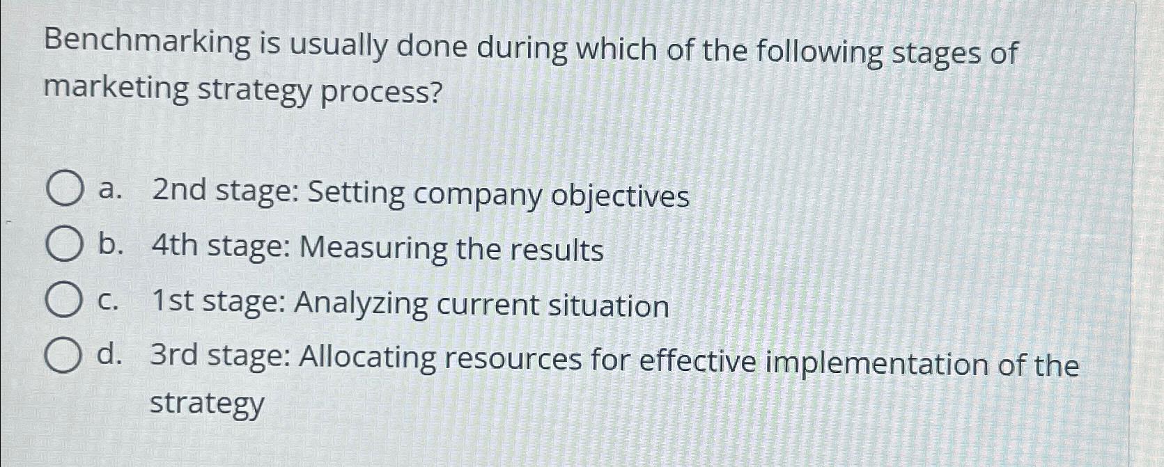 Solved Benchmarking is usually done during which of the | Chegg.com