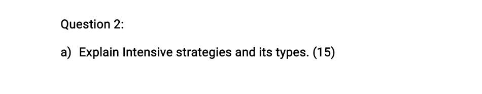 Solved Question 2: a) Explain Intensive strategies and its | Chegg.com