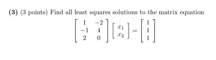 Solved (3) (3 points) Find all least squares solutions to | Chegg.com