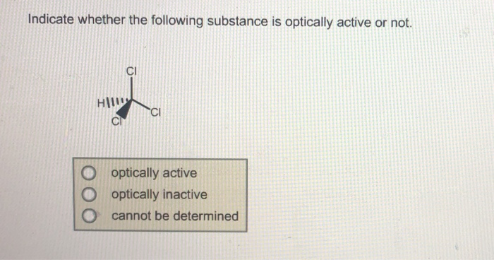 Solved Indicate whether the following substance is optically | Chegg.com