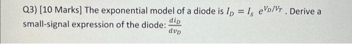 Solved Q3) [10 Marks] The exponential model of a diode is ID | Chegg.com