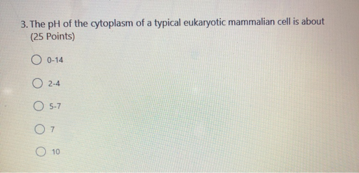 Solved 3. The pH of the cytoplasm of a typical eukaryotic | Chegg.com