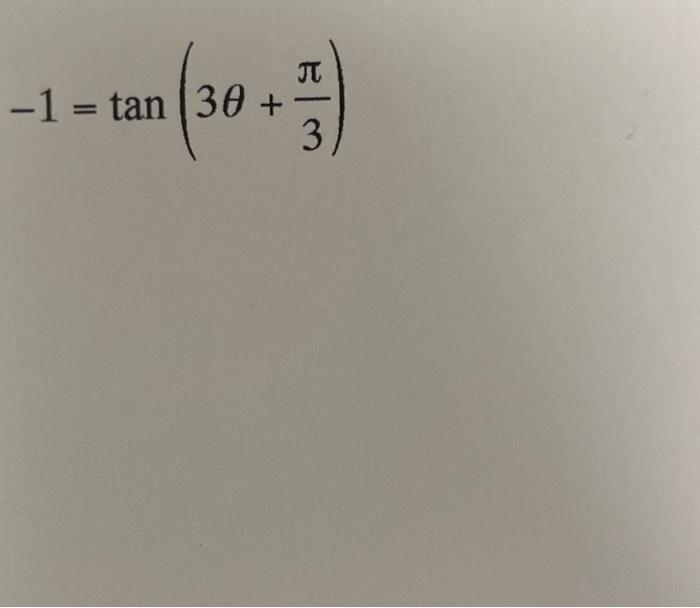 Solved −1=tan(3θ+3π) | Chegg.com
