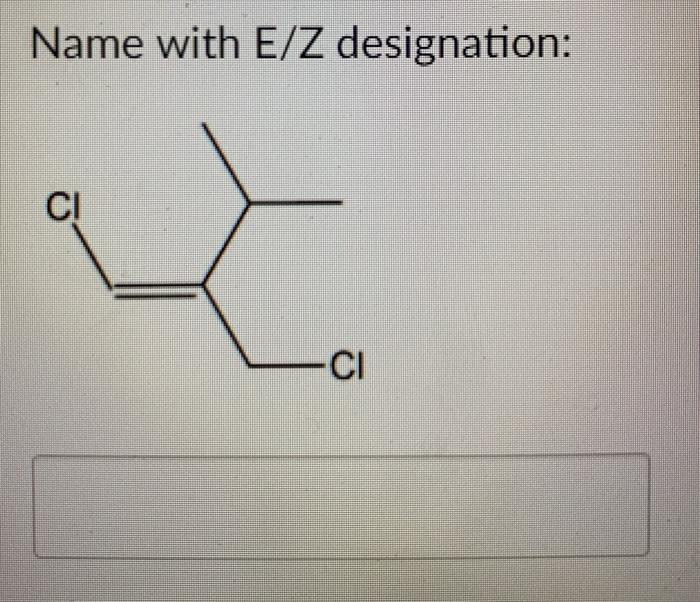 Solved Name with E/Z designation: Name with E/Z | Chegg.com