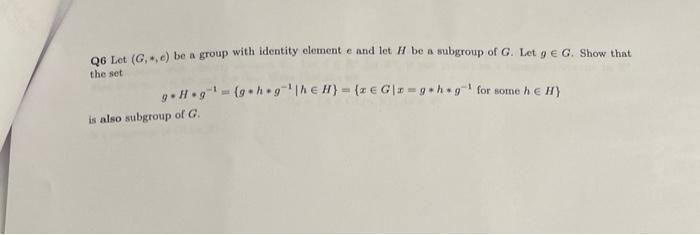 Solved Q6 Let (G,∗,e) be a group with identity element e and | Chegg.com