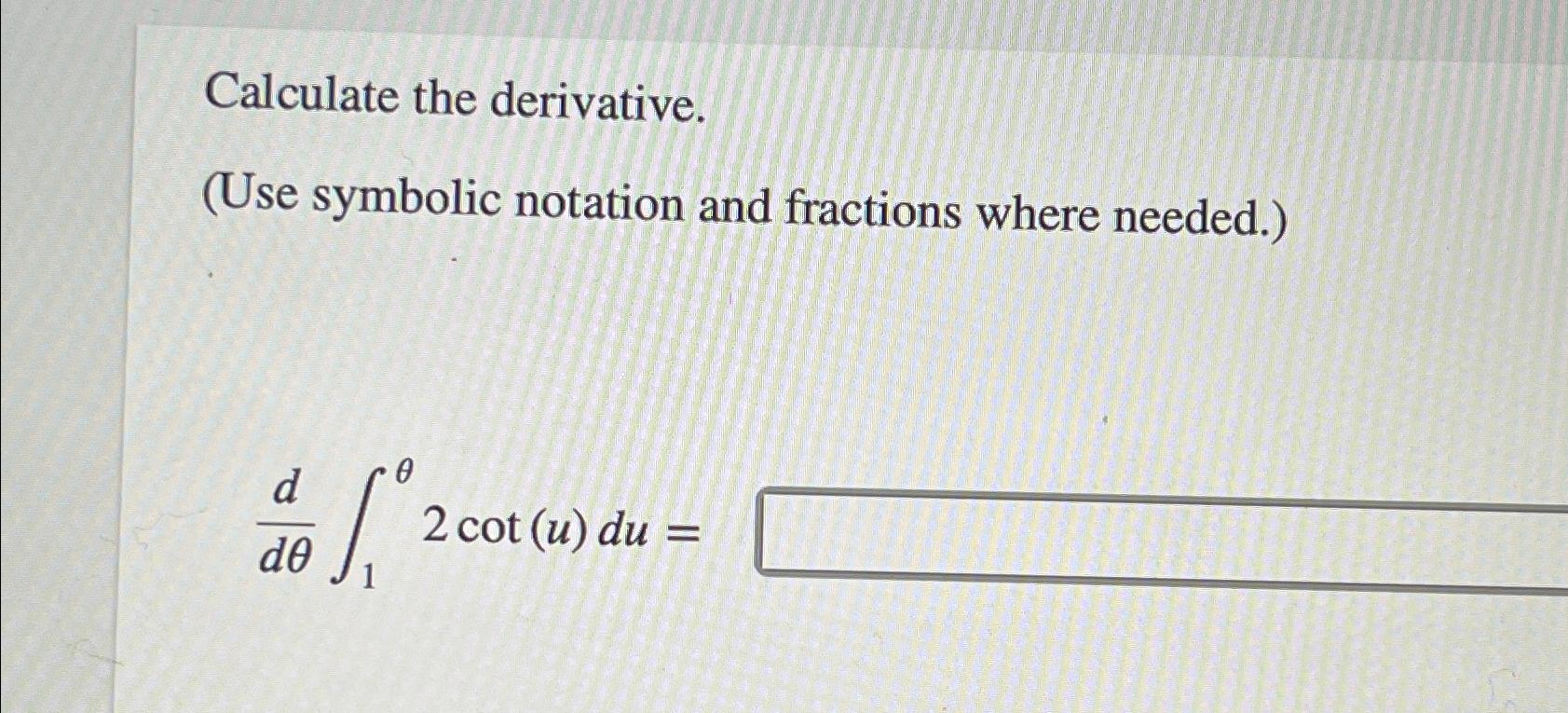 Solved Calculate the derivative.(Use symbolic notation and | Chegg.com
