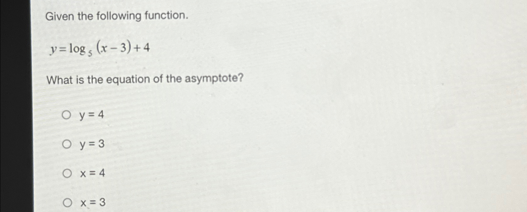 Solved Given the following function.y=log5(x-3)+4What is the | Chegg.com