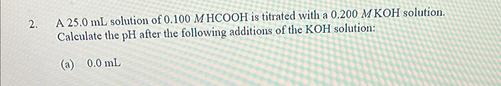 Solved A 25.0mL ﻿solution of 0.100MHCOO H ﻿is titrated with | Chegg.com