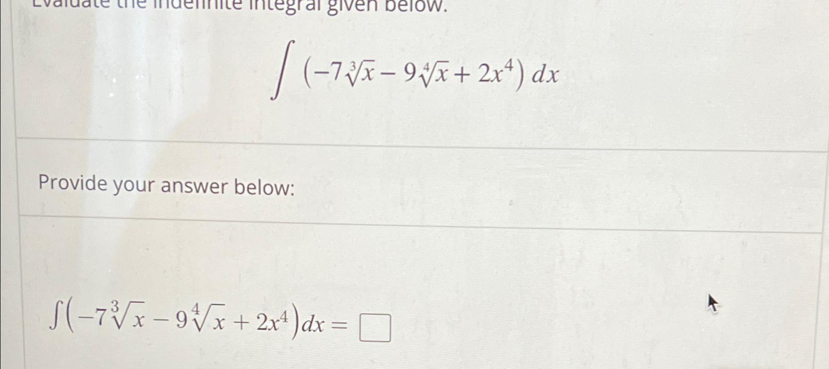 Solved ∫﻿﻿(-7x3-9x4+2x4)dxProvide your answer | Chegg.com