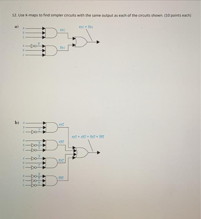 Solved 12. Use K-maps to find simpler circuits with the same | Chegg.com