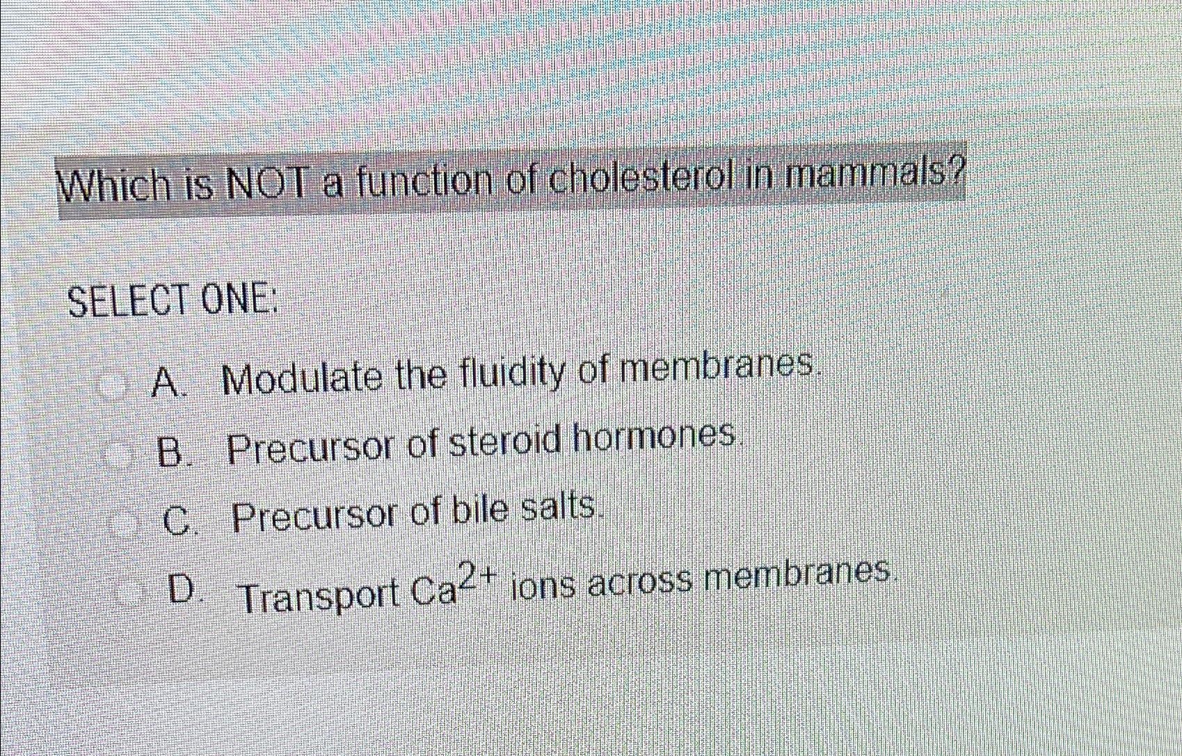 Solved Which is NOT a function of cholesterol in | Chegg.com