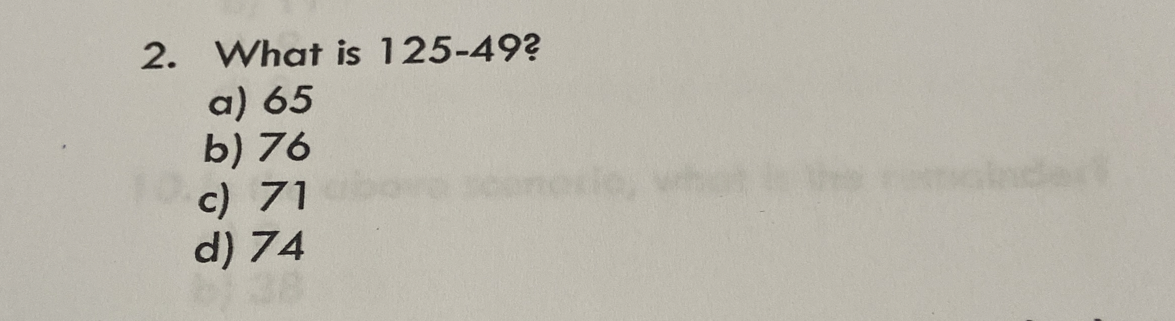 Solved What is 125-49 ?a) 65b) 76c) 71d) 74 | Chegg.com