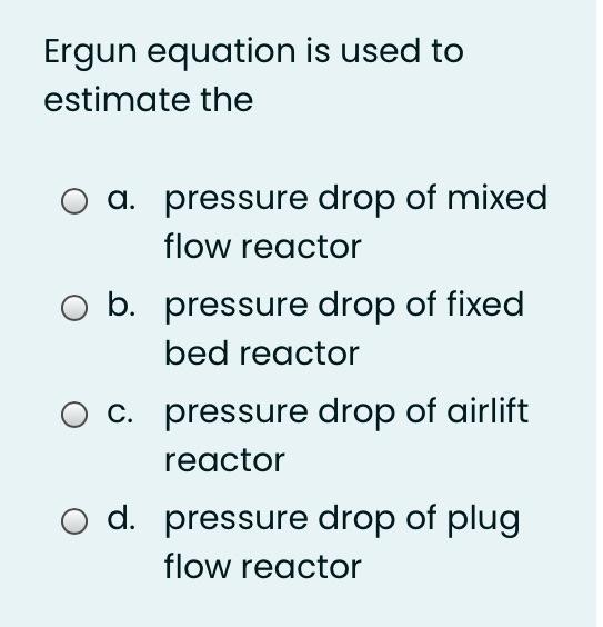 Solved Ergun equation is used to estimate the a. pressure | Chegg.com