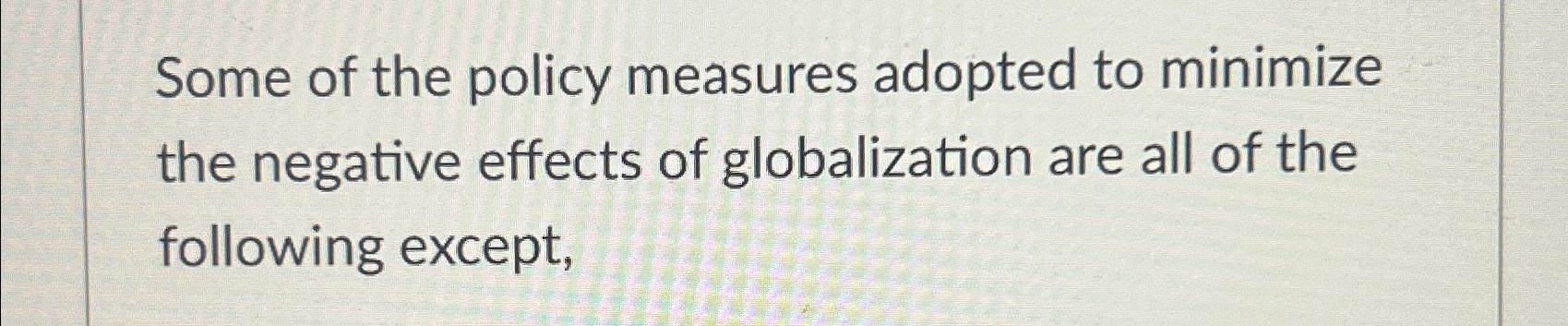 Solved Some of the policy measures adopted to minimize the | Chegg.com