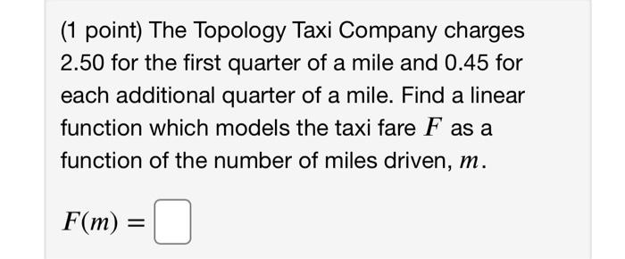 Solved (1 point) The Topology Taxi Company charges 2.50 for | Chegg.com