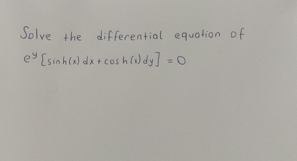 Solved Solve the differential equation of e [sinh (x) dx + | Chegg.com