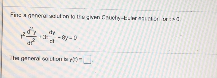 Solved Find a general solution to the given Cauchy-Euler | Chegg.com